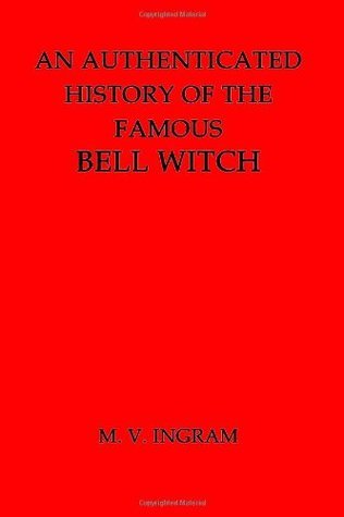 An Authenticated History of the Famous Bell Witch by M.V. Ingram ...