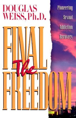The Final Freedom : Pioneering Sexual Addiction Recovery by Douglas ...