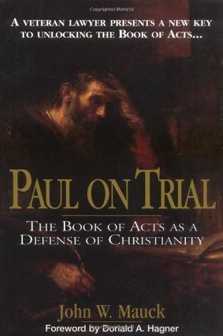 Paul On Trial The Book Of Acts As A Defense Of Christianity by John W ...