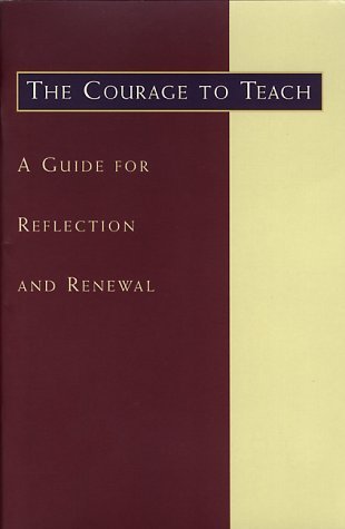 The Courage to Teach: A Guide for Reflection and Renewal by Rachel C ...