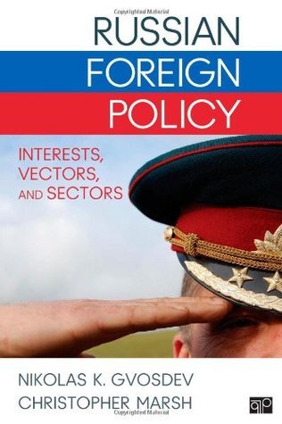 Russian Foreign Policy: Interests, Vectors, and Sectors by Nikolas K. Gvosdev | Goodreads