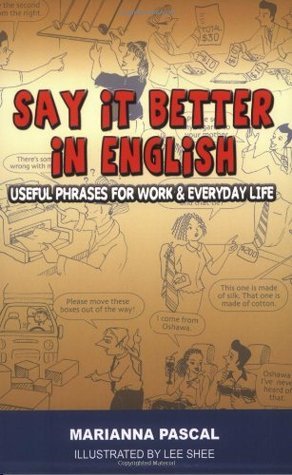 Say it Better in English: Useful Phrases for Work and Everyday Life by ...