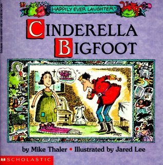 Cinderella Bigfoot (Happily Ever Laughter) by Mike Thaler | Goodreads