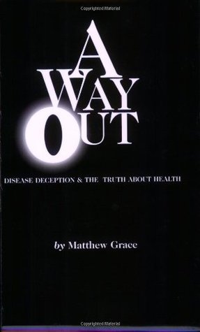 A Way Out: Disease, Deception and the Truth About Health by Matthew ...