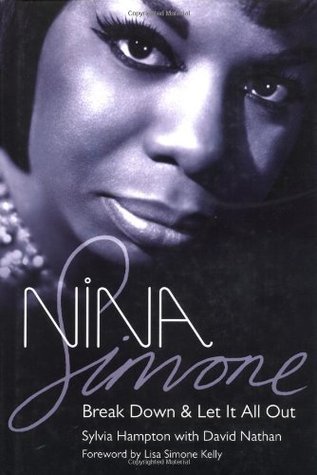 Nina Simone: Break Down and Let It All Out by Sylvia Hampton | Goodreads