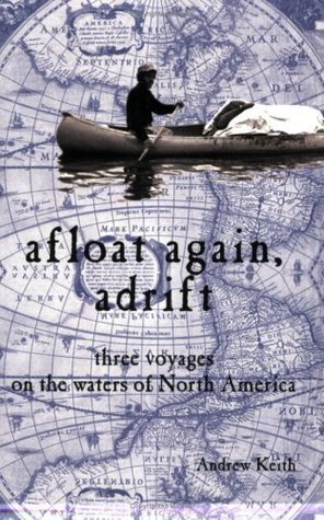 Afloat Again Adrift: Three Voyages on the Waters of North America by ...
