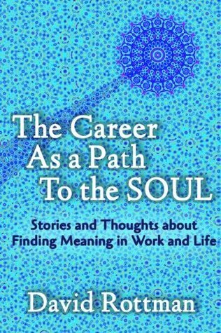 The Career As A Path to the Soul: Stories and Thoughts about Finding ...