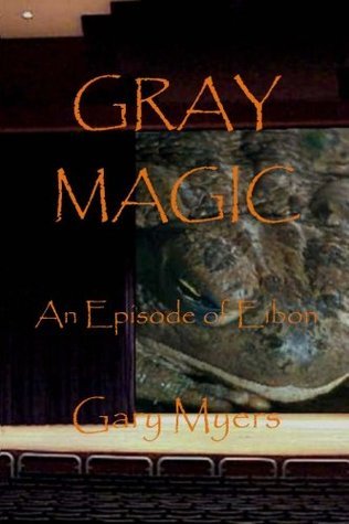 Gray Magic: An Episode of Eibon by Gary Myers | Goodreads
