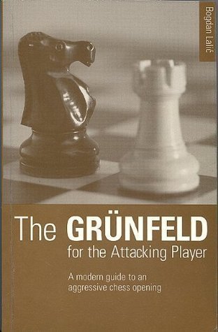 The Grunfeld for the Attacking Player by Bogdan Lalic | Goodreads