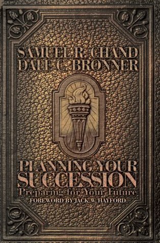 Planning Your Succession: Preparing for Your Future by Samuel R. Chand ...