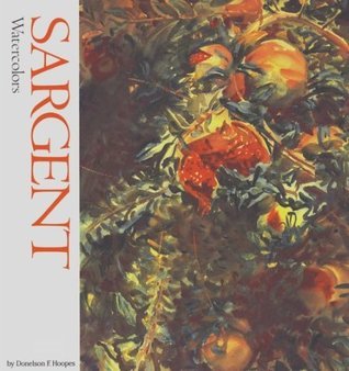 Sargent: Watercolors by Donelson F. Hoopes | Goodreads