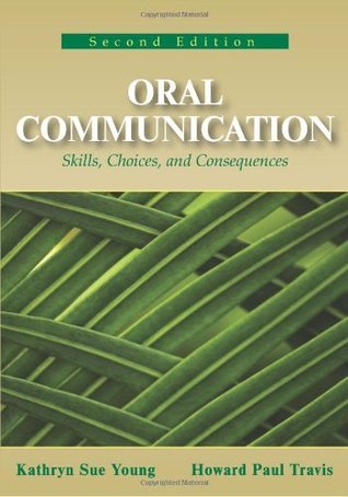 Oral Communication: Skills, Choices, and Consequences by Kathryn Sue ...
