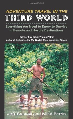 Adventure Travel in the Third World: Everything You Need to Know to ...