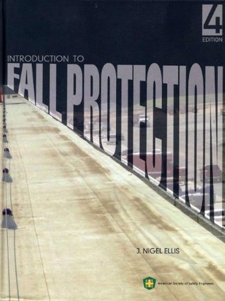 Introduction To Fall Protection 4th Edition by J. Nigel Ellis | Goodreads