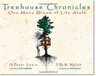 Treehouse Chronicles: One Man's Dream of Life Aloft by S. Peter Lewis ...