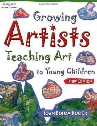 Growing Artists: Teaching Art to Young Children by Joan Bouza Koster ...