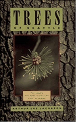 Trees of Seattle: The Complete Tree-Finder's Guide to the City's 740 ...