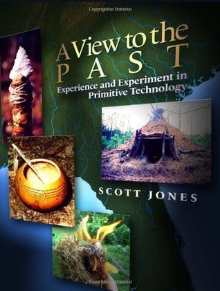 A View to the Past: Experience and Experiment in Primitive Technology ...