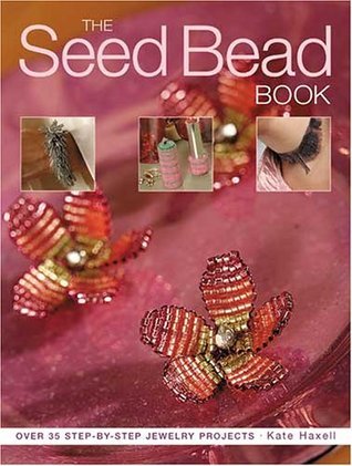 Seed Bead Book: Over 30 Step-By-Step Jewelry Projects by Kate Haxell ...