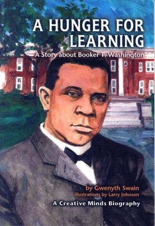 A Hunger for Learning: A Story about Booker T. Washington by Gwenyth ...