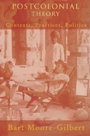 Postcolonial Theory: Contexts, Practices, Politics by Bart J. Moore ...