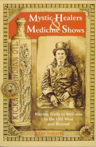 Mystic Healers & Medicine Shows: Blazing Trails to Wellness in the Old ...