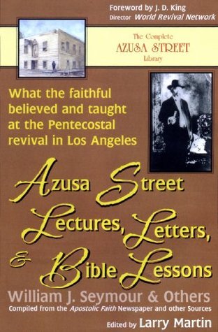 Azusa Street Lectures, Letters and Bible Lessons: What the Faithful ...