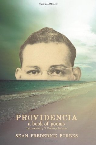 Providencia: A Book of Poems by Sean Frederick Forbes | Goodreads