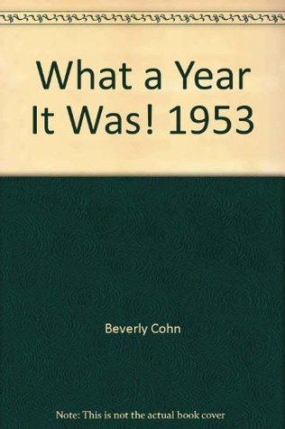What a Year It Was! 1953 by Beverly Cohn | Goodreads