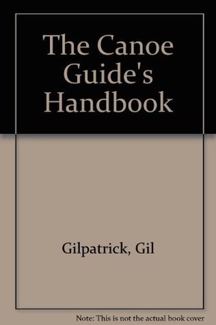 The Canoe Guide's Handbook: How to Plan and Guide a Trip for Two to ...