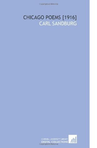 Chicago Poems [1916] by Carl Sandburg | Goodreads