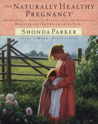 Naturally Healthy Pregnancy by Shonda Parker | Goodreads