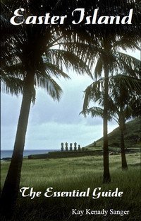 Easter Island the Essential Guide by Kay Kenady Sanger | Goodreads