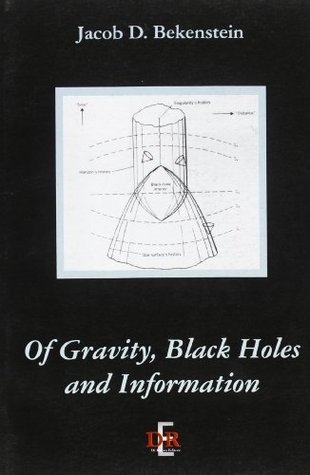 Of Gravity, Black Holes, and Information by Jacob D. Bekenstein | Goodreads