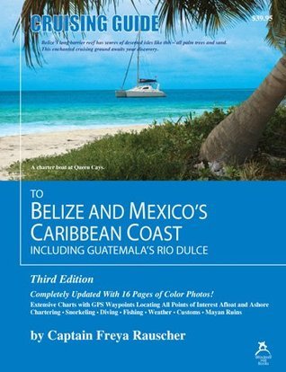 Cruising Guide to Belize and Mexico's Caribbean Coast, Including ...