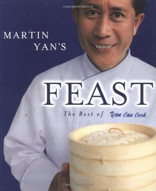 Martin Yan's Feast: The Best of Yan Can Cook by Martin Yan | Goodreads