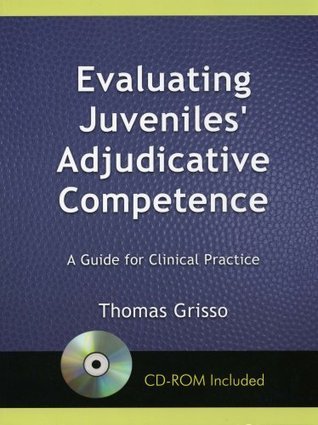Evaluating Juveniles' Adjudicative Competence: A Guide for Clinical ...