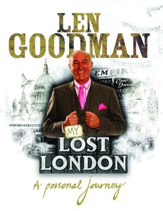 Len Goodman's Lost London by Len Goodman | Goodreads