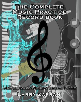 The Complete Music Practice Record Book: A Six-Month Log and Journal ...