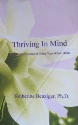 Thriving in Mind: The Art and Science of Using Your Whole Brain by ...