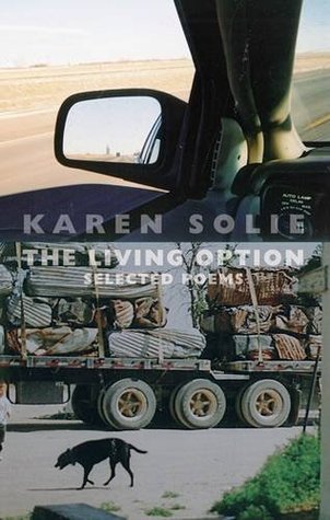 The Living Option: Selected Poems by Karen Solie | Goodreads