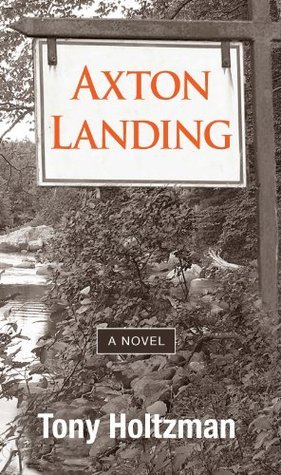 Axton Landing: Book One of Adirondack Trilogy by Tony Holtzman | Goodreads