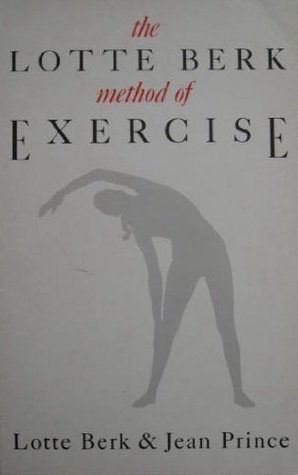 Lotte Berk: Method of Exercise by Lotte Berk | Goodreads