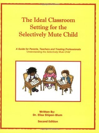 The Ideal Classroom for the Selectively Mute Child: A Guide for Parents ...