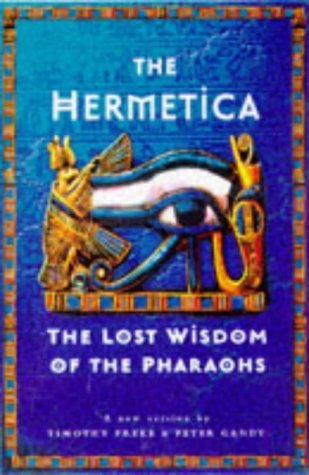 The Hermetica: The Lost Wisdom of the Pharaohs by Tim Freke | Goodreads