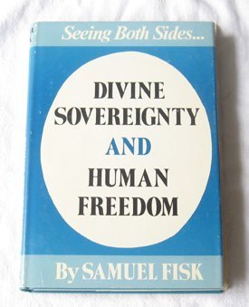 Divine Sovereignty and Human Freedom by Samuel Fisk | Goodreads