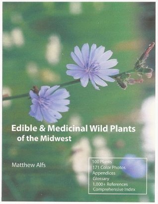 Edible & Medicinal Wild Plants of the Midwest by Matthew Alfs | Goodreads