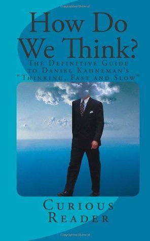 How Do We Think?: The Definitive Guide to Daniel Kahneman's "Thinking ...