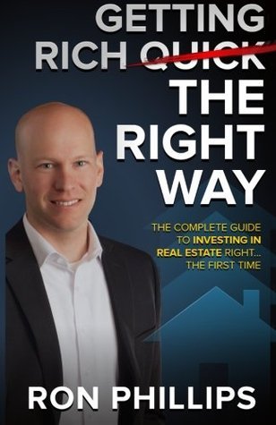 Getting Rich The Right Way: The Complete Guide To Investing In Real ...