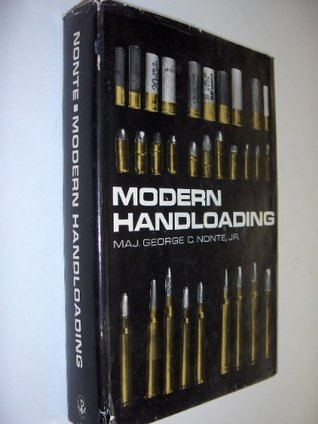 Modern Handloading by George C. Nonte | Goodreads